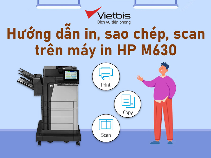 Hướng dẫn in, copy và scan trên máy in HP M630
